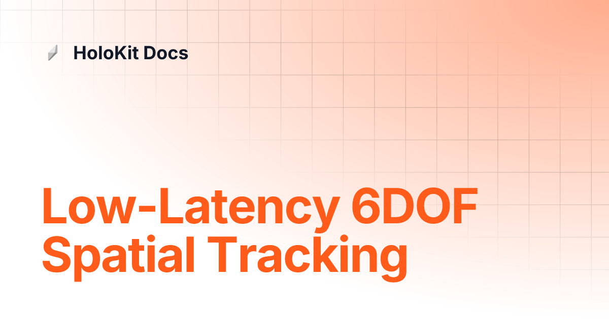 Low-Latency 6DOF Spatial Tracking | HoloKit Docs