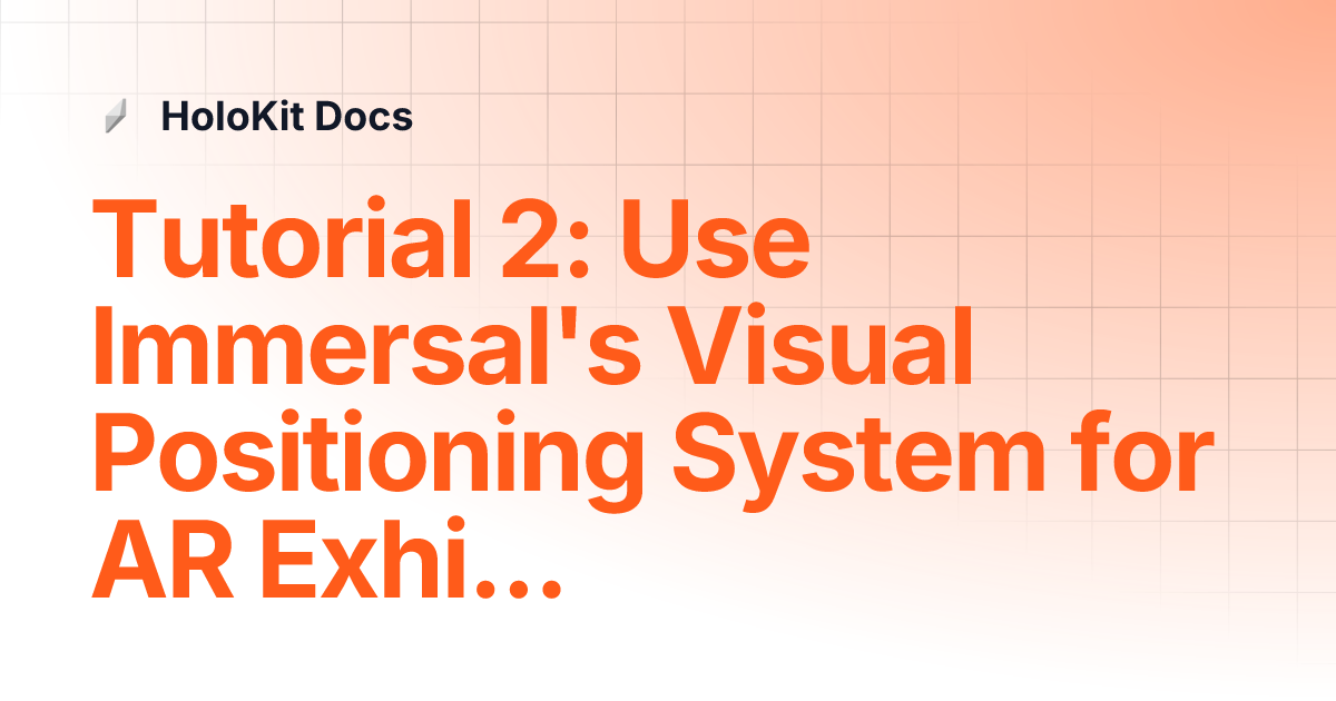 Tutorial 2: Use Immersal's Visual Positioning System for AR Exhibition | HoloKit Docs